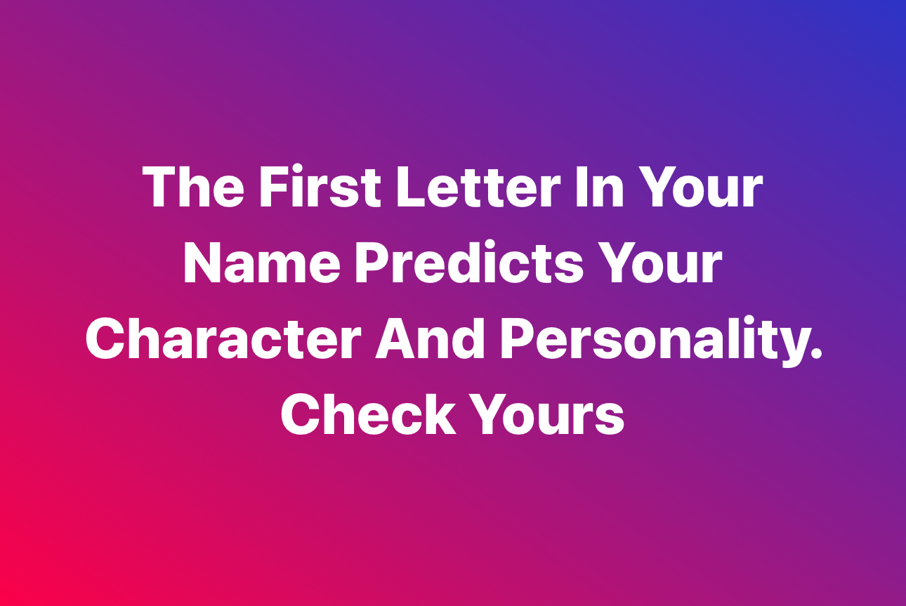 The First Letter in Your Name Predicts Your Character and Personality ...